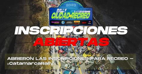 ABRIERON LAS INSCRIPCIONES PARA RECREO CatamarcaRally