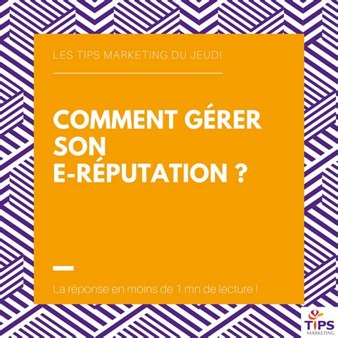 Gérer son e réputation en 6 conseils pratico pratiques