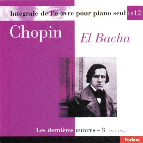 Chopin Intégrale de l oeuvre pour piano seul vol 12 Les dernières