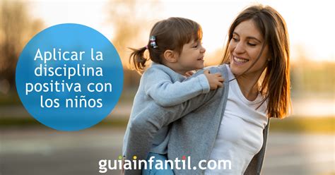 11 enseñanzas de la disciplina positiva sobre la educación de los niños