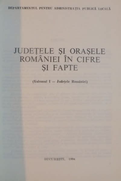 Judetele Si Orasele Romaniei In Cifre Si Fapte Vol I Judetele
