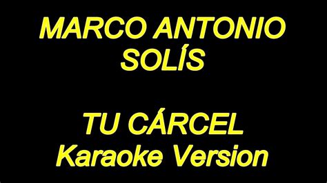 Marco Antonio Solis Tu Carcel Karaoke Lyrics NUEVO YouTube Music