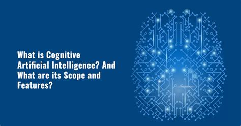 What Is Cognitive Artificial Intelligence And What Are Its Scope And
