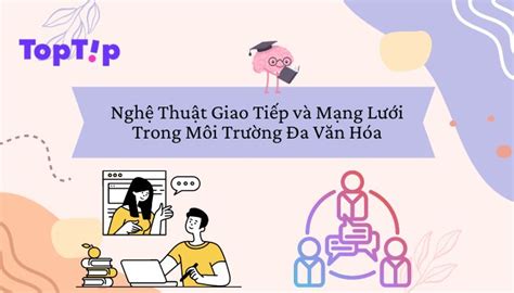 TopTip Nghệ thuật Giao tiếp và Mạng lưới trong Môi trường Đa văn hóa