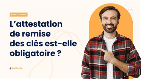 L Attestation De Remise Des Cl S Est Elle Obligatoire Youtube