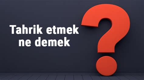 Tahrik etmek ne demek ne anlama gelir Tahrik etmek bitişik mi yazılır