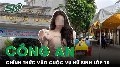 Vụ Nữ Sinh Trường Chuyên ĐH Vinh Công An Chính Thức Vào Cuộc Xác Minh