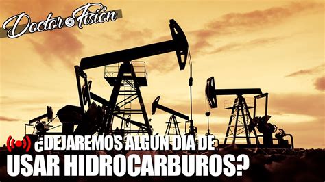 DEJAREMOS de USAR ALGÚN DÍA HIDROCARBUROS YouTube