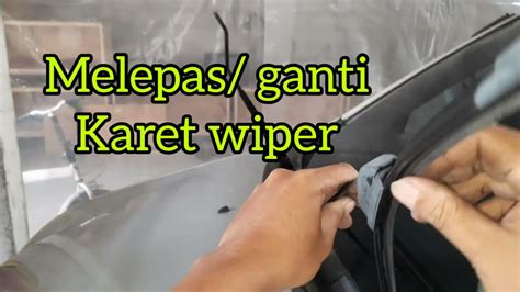Cara Melepas Mengganti Wiper Dan Merawat Wiper Avanza Xenia Youtube
