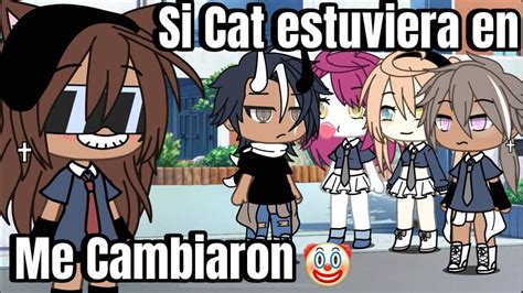 Si Cat Estuviera En Me Cambiaron Gacha Life Comedia YouTube