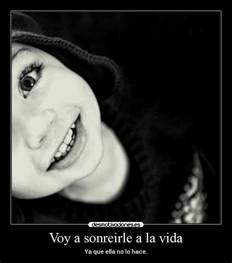 Voy A Sonreirle A La Vida Desmotivaciones