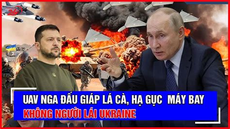 Thời sự quốc tế nổi bật tối 15 6 UAV Nga đấu giáp lá cà hạ gục máy