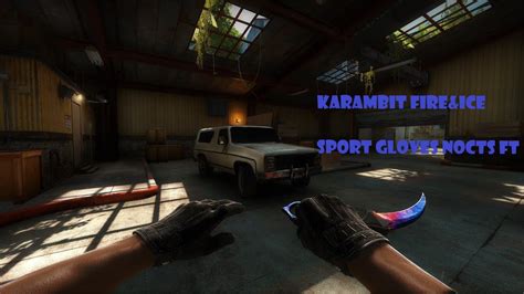 CS GO Karambit Fire Ice 10th Sport Gloves Nocts Ft Showcase YouTube