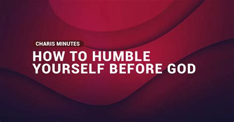 How To Humble Yourself Before God Charis Bible College Australia