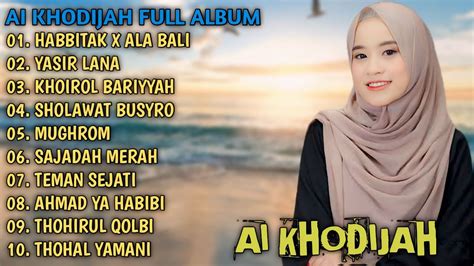 AI KHODIJAH FULL ALBUM TERPOPULER HABBITAK X ALA BALI YASIR LANA