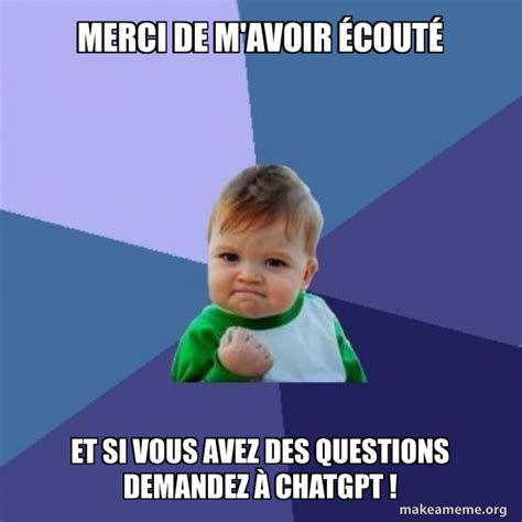 Merci de m avoir écouté et si vous avez des questions demandez à