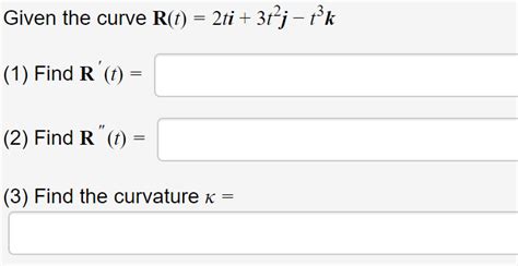 solved given the curve r t 2ti 3t 2 j t 3 k find r