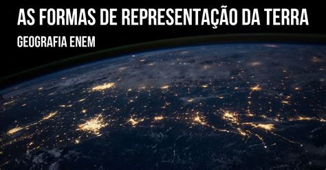 Veja as Formas de representação da Terra no resumo de Geografia Enem