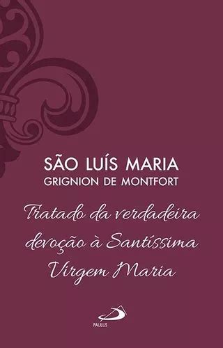Tratado Da Verdadeira Devoção À Santíssima Virgem Maria MercadoLivre