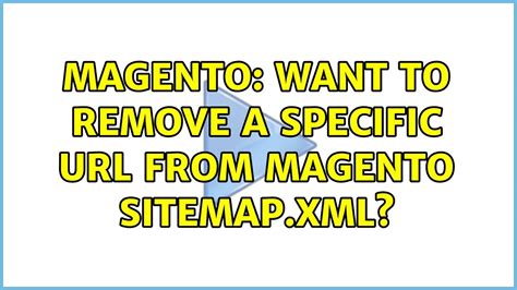Magento Want To Remove A Specific From Magento Sitemap Xml 2