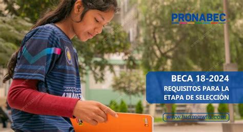 Beca 18 Conoce Los Requisitos Para Postular A La Etapa Final Del