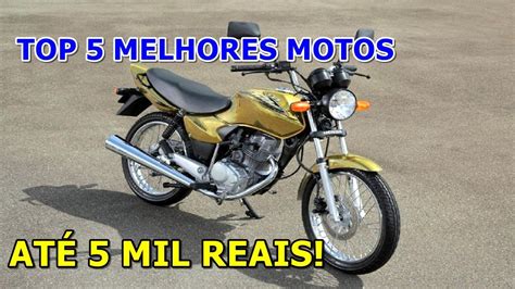 TOP 5 MOTOS ATÉ 5 MIL REAIS AS MELHORES MOTOS PARA MOMENTOS DE APERTO