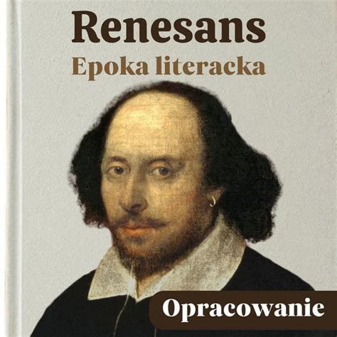 Renesans Epoki literackie Cechy twórcy i najważniejsze dzieła