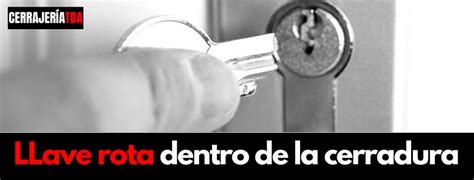 Cómo sacar una llave rota de la cerradura Trucos y consejos
