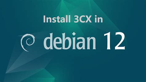 How To Install 3CX V20 In Your Debian 12 Bookworm System VoIP Expert