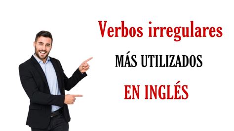 VERBOS IRREGULARES MÁS UTILIZADOS EN INGLÉS YouTube