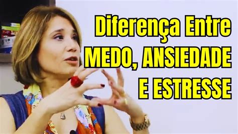 Diferen A Entre Medo Ansiedade E Estresse Ana Beatriz Barbosa Youtube