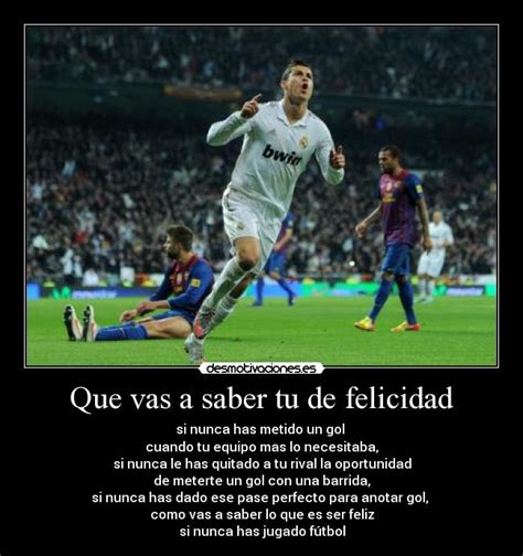 Que Vas A Saber Tu De Felicidad Desmotivaciones
