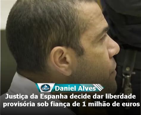 Daniel Alves Justiça da Espanha decide dar liberdade provisória sob