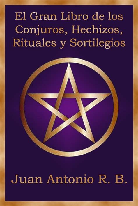 El Gran Libro De Los Conjuros Hechizos Rituales Y Sortilegios EBook