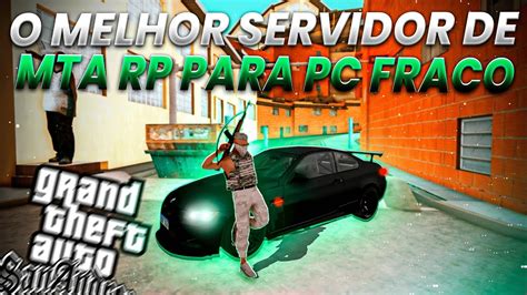 O MELHOR SERVIDOR DE MTA RP ESTILO FIVEM 2022 PARA PC FRACO YouTube