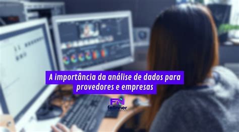 A importância da análise de dados para provedores e empresas