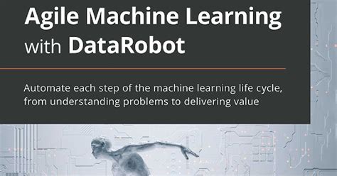 Agile Machine Learning With Datarobot Automate Each Step Of The