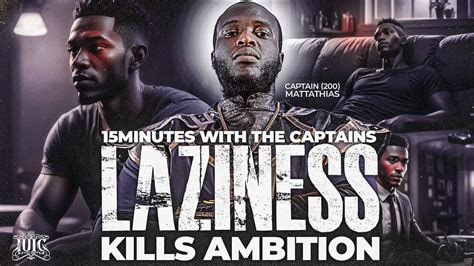Laziness Kills Ambition 15 Minutes W The Captains YouTube