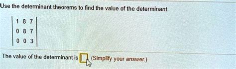 solved use the determinant theorems to find the value of the determinant the value of the