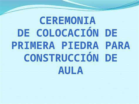 PPTX Ceremonia de Colocación de Primera Piedra para Construcción de