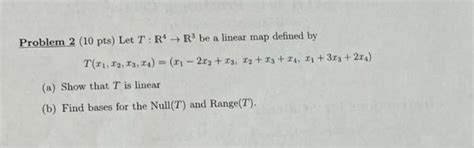 solved problem 2 10 pts let t r4→r3 be a linear map