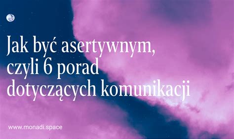 Jak być asertywnym czyli 6 porad dotyczących komunikacji