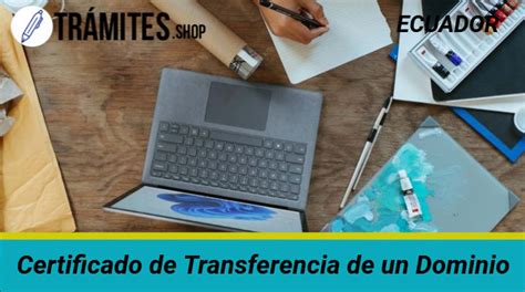 ᐈ Certificado de Transferencia de un Dominio Requisitos y MÁS
