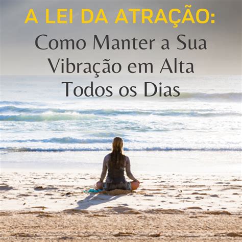 A Lei da Atração como manter a sua vibração em alta todos os dias