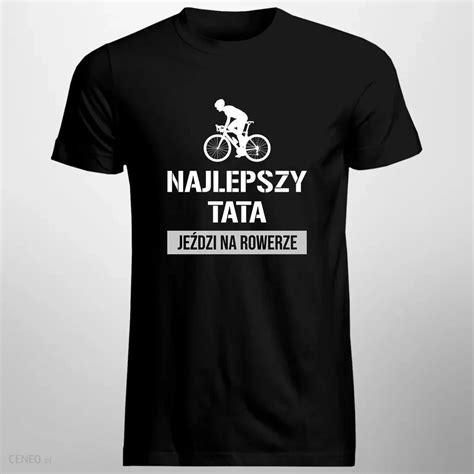 Najlepszy tata jeździ na rowerze męska koszulka z nadrukiem Ceny i