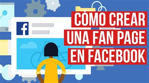 Guía completa Cómo crear una Fan Page en Facebook para impulsar tu