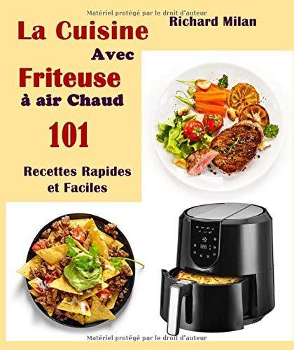 La Cuisine Avec friteuse à air chaud 101 recettes rapides et faciles