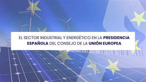 Presidencia española del Consejo de la UE El sector industrial y