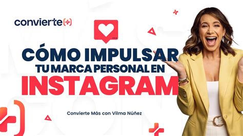 Cómo impulsar tu marca personal en Instagram Vilma Núñez YouTube