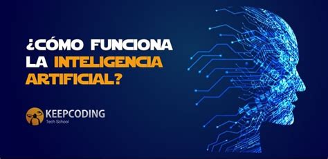 C Mo Funciona La Inteligencia Artificial Keepcoding